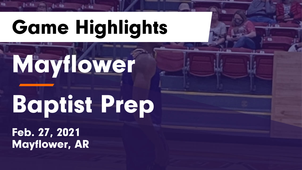 Mayflower vs Baptist Prep Game Highlights - Feb. 27, 2021 - Mayflower ...