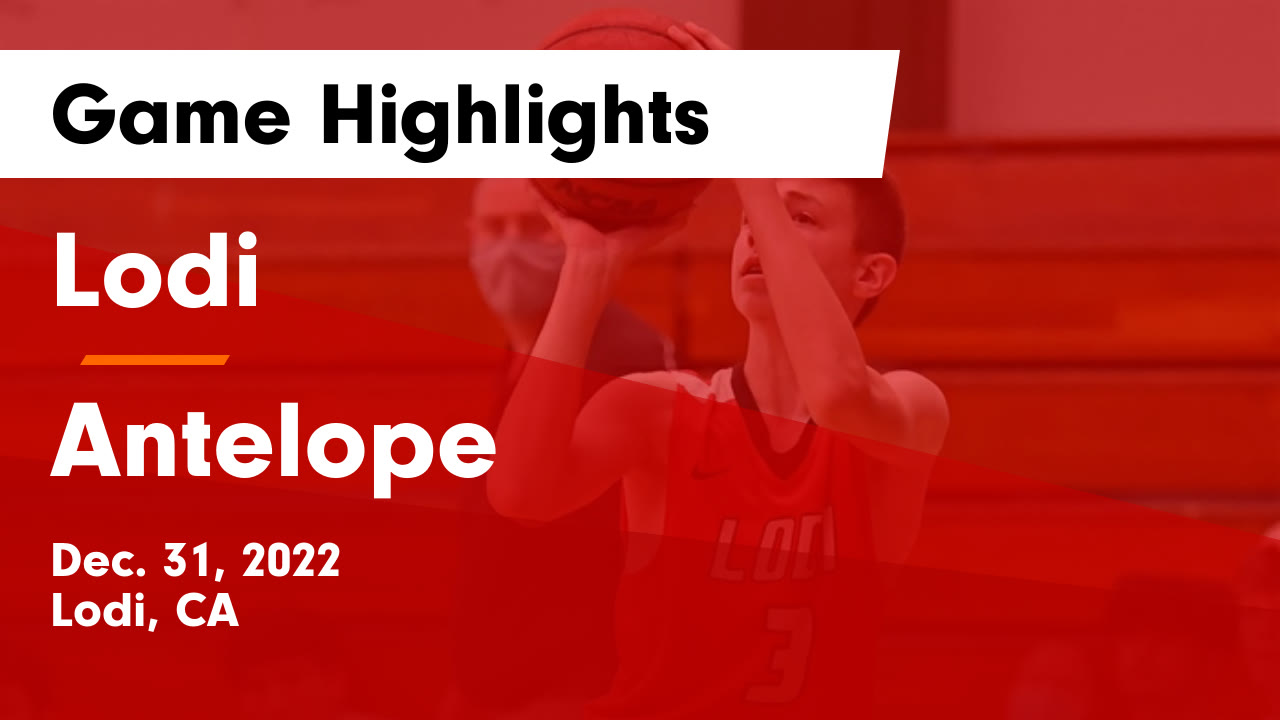 Lodi vs Antelope Game Highlights - Dec. 31, 2022 - Lodi High School ...