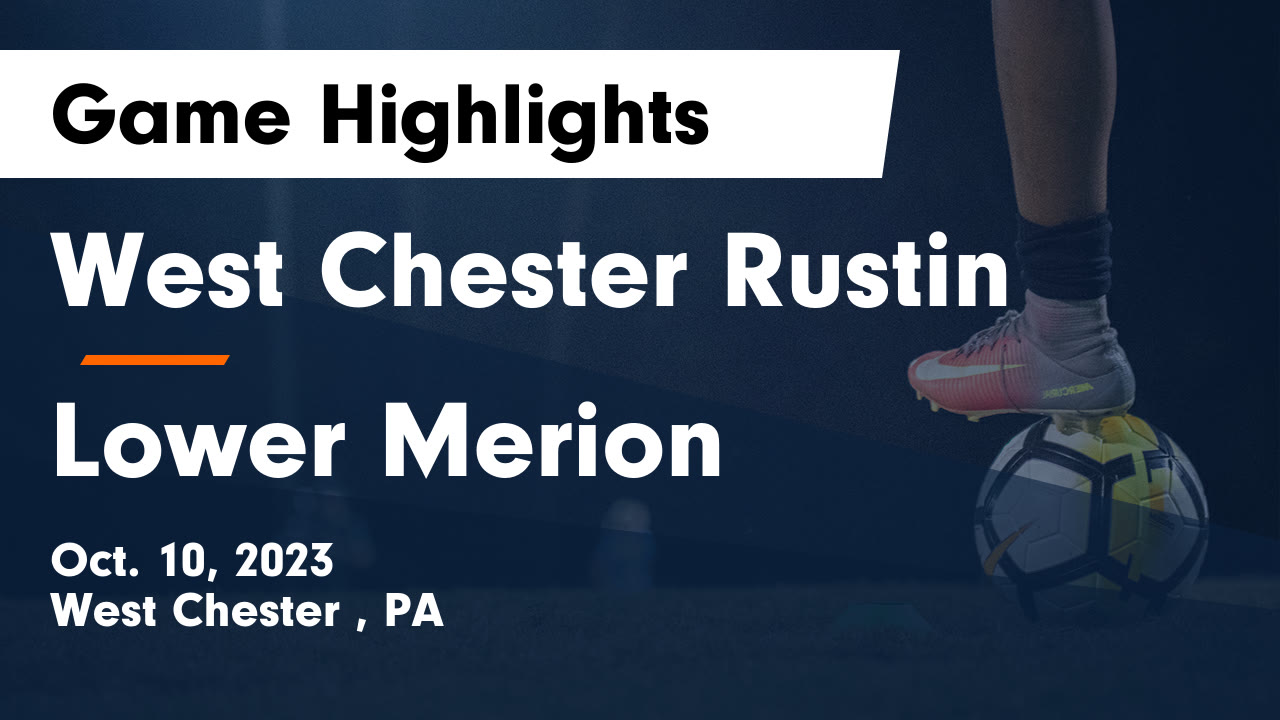 West Chester Rustin vs Lower Merion Game Highlights - Oct. 10, 2023 ...