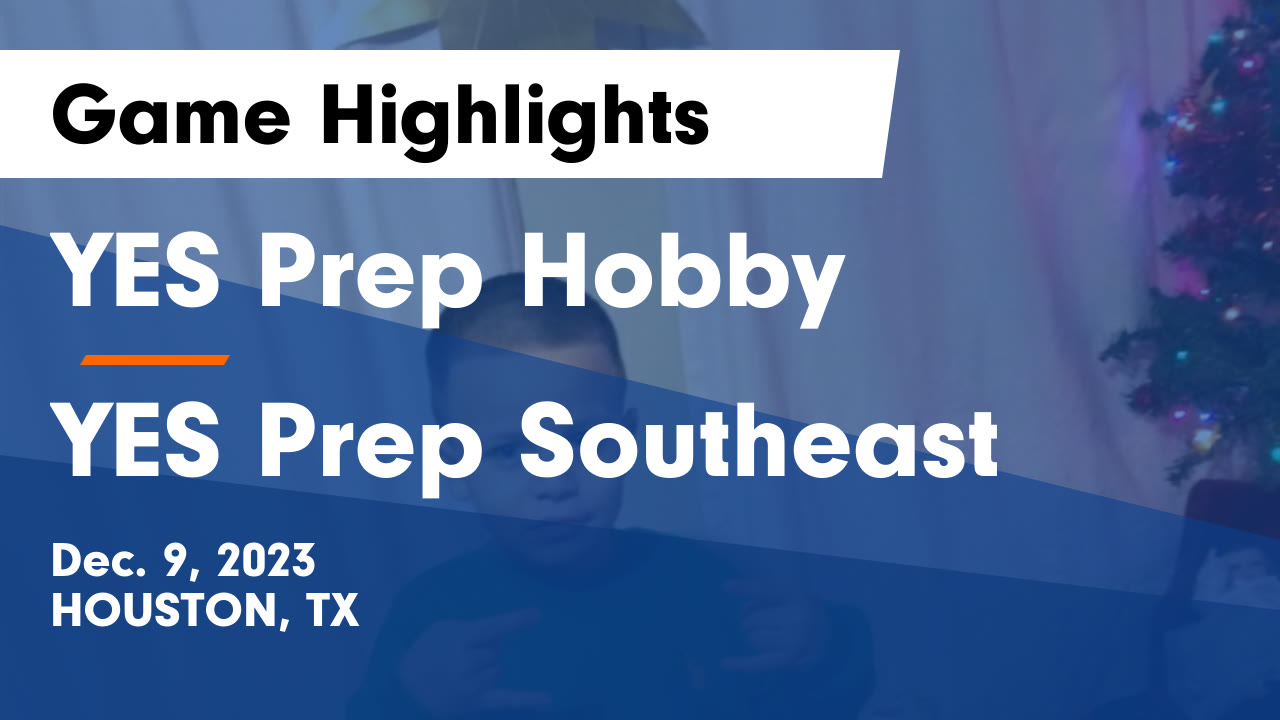 YES Prep Hobby vs YES Prep Southeast Game Highlights - Dec. 9, 2023 ...