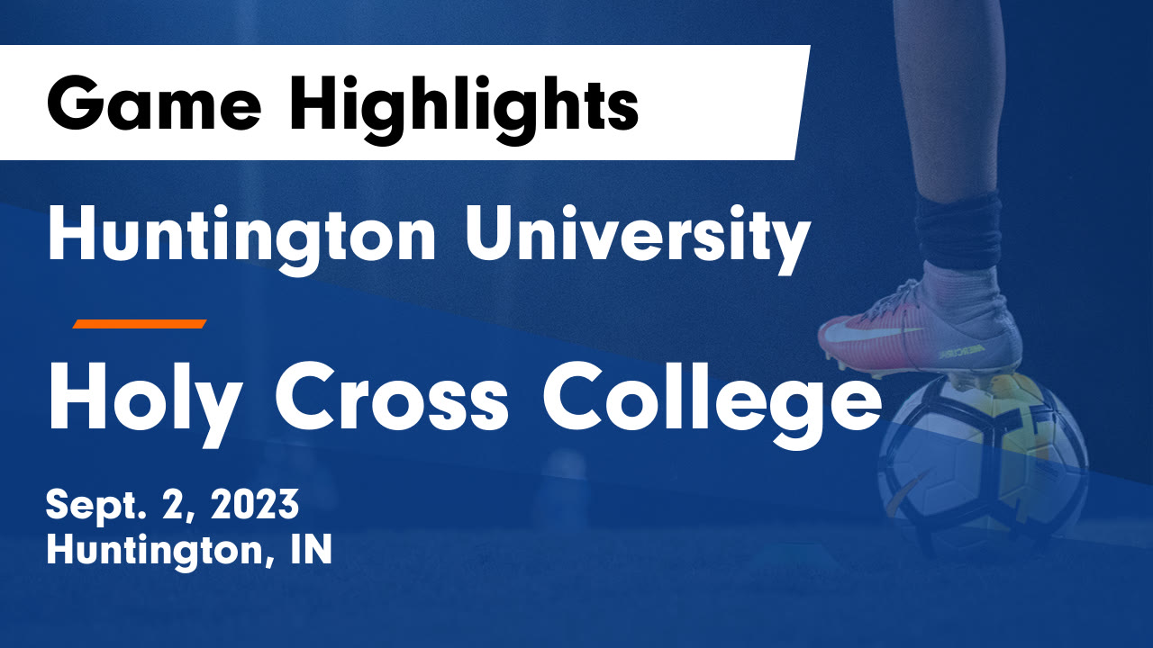 Huntington University vs Holy Cross College Game Highlights - Sept. 2 ...