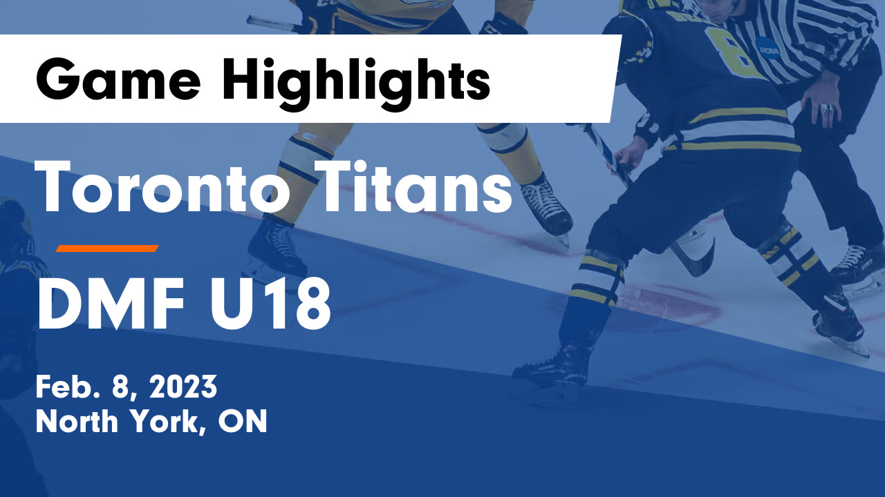 Toronto Titans vs DMF U18 Game Highlights - Feb. 8, 2023 - Toronto ...
