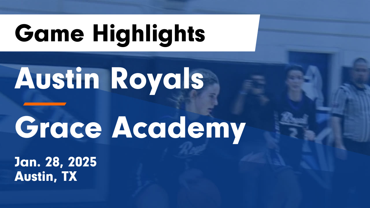 Austin Royals vs Grace Academy Game Highlights - Jan. 28, 2025 - Austin ...