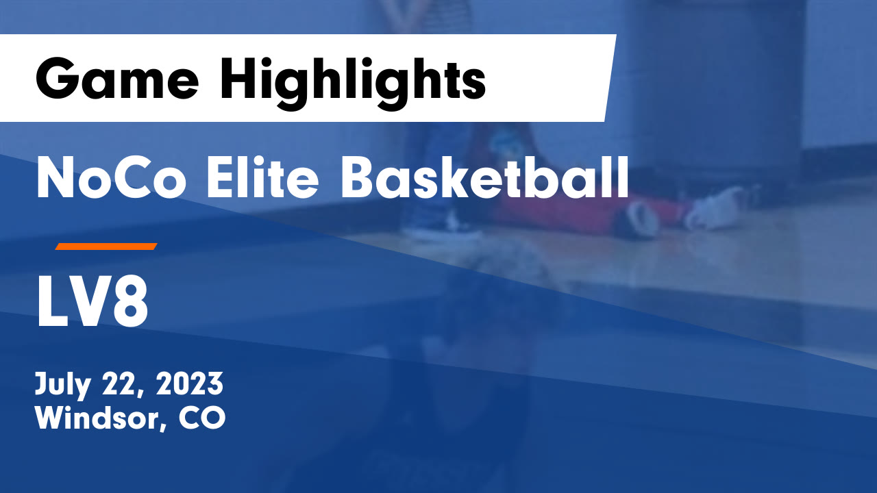 NoCo Elite Basketball vs LV8 Game Highlights - July 22, 2023 - NoCo ...