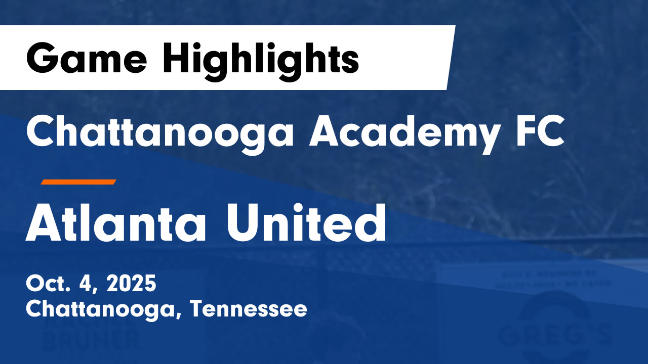 Chattanooga Academy FC vs Atlanta United Game Highlights - Oct. 4, 2025 ...