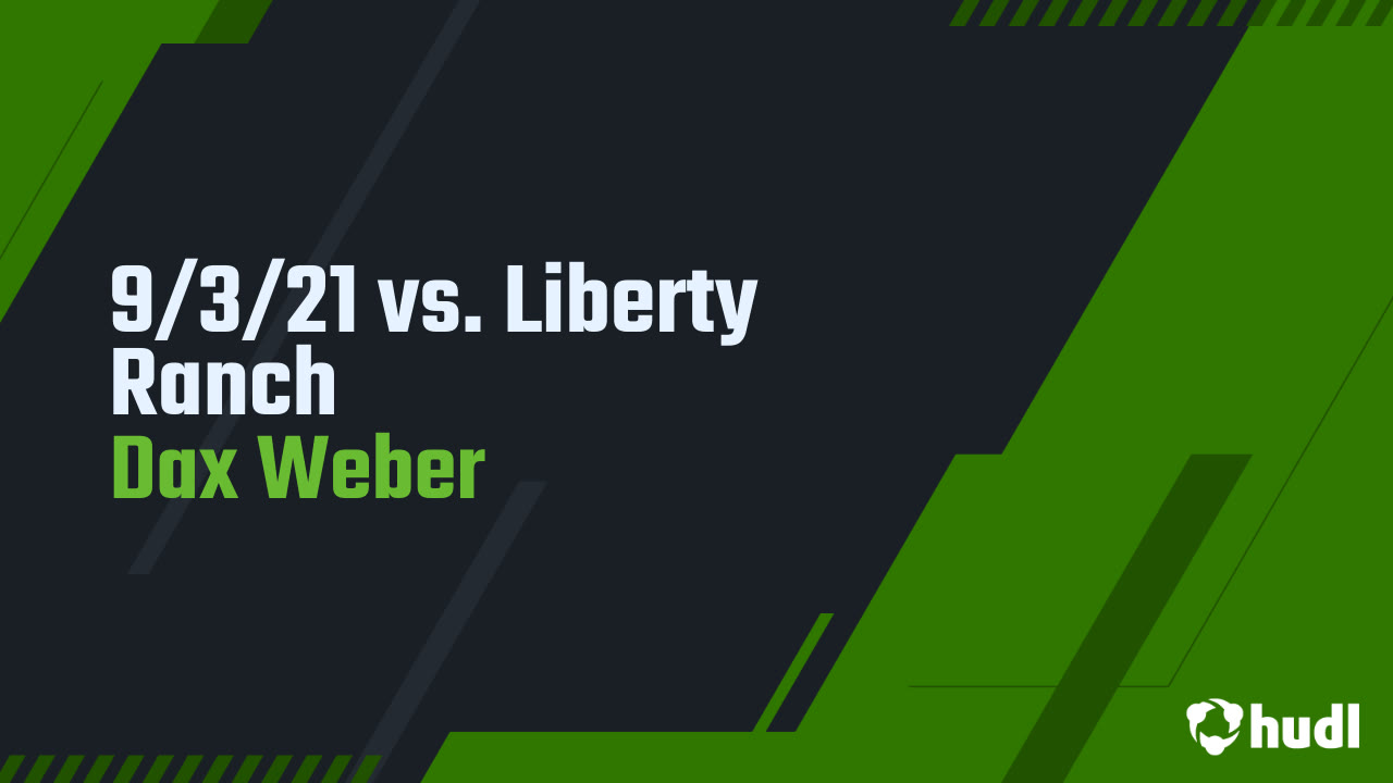 9/3/21 vs. Liberty Ranch - Dax Weber highlights - Hudl