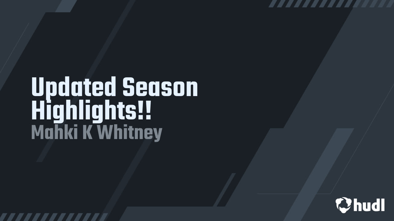 Updated Season Highlights!! - Mahki K Whitney highlights - Hudl