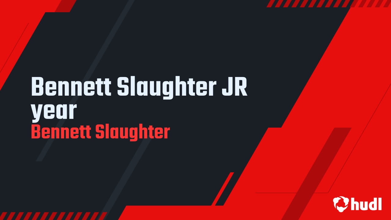 Bennett Slaughter JR year - Bennett Slaughter highlights - Hudl