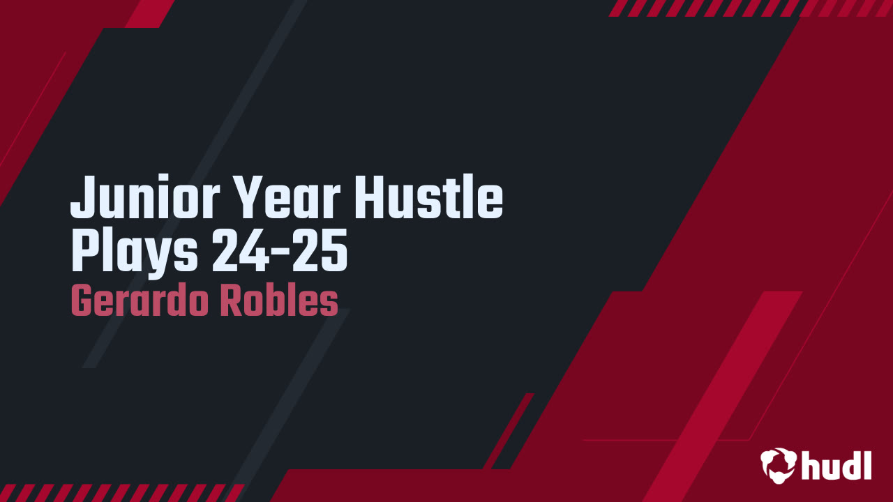 Junior Year Hustle Plays 24-25 - Gerardo Robles highlights - Hudl