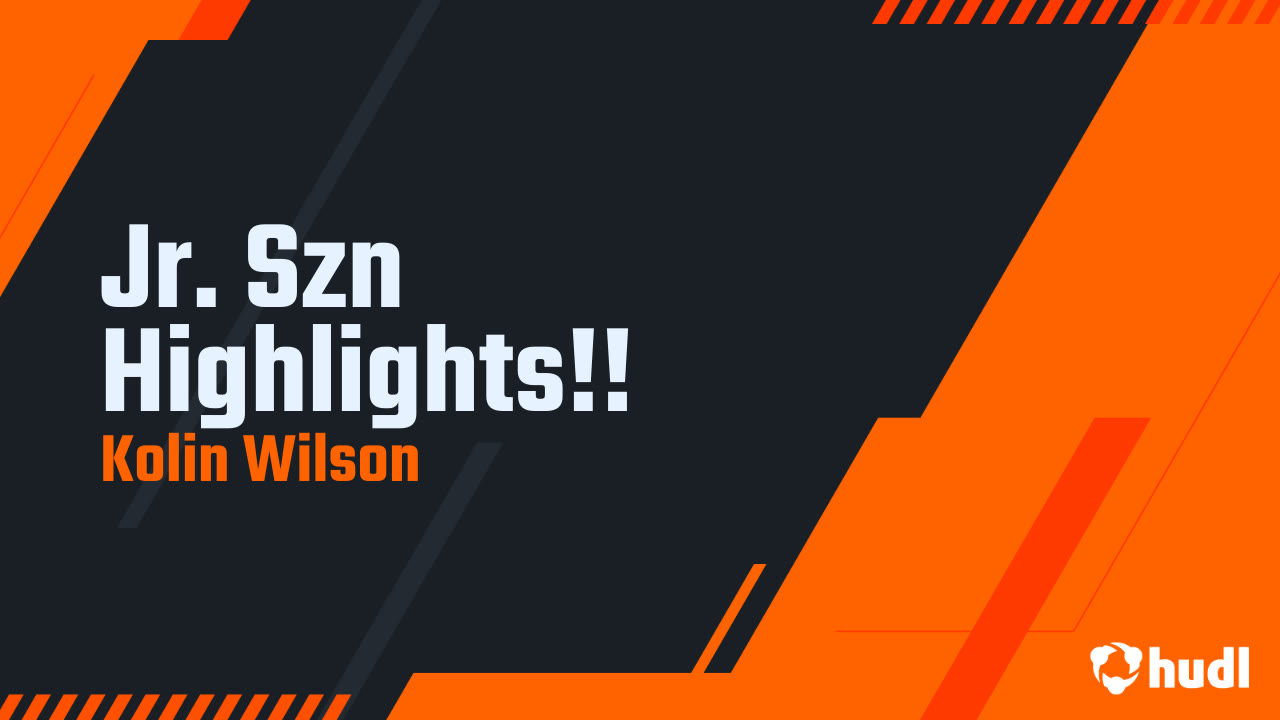 Jr. Szn Highlights!! - Kolin Wilson highlights - Hudl