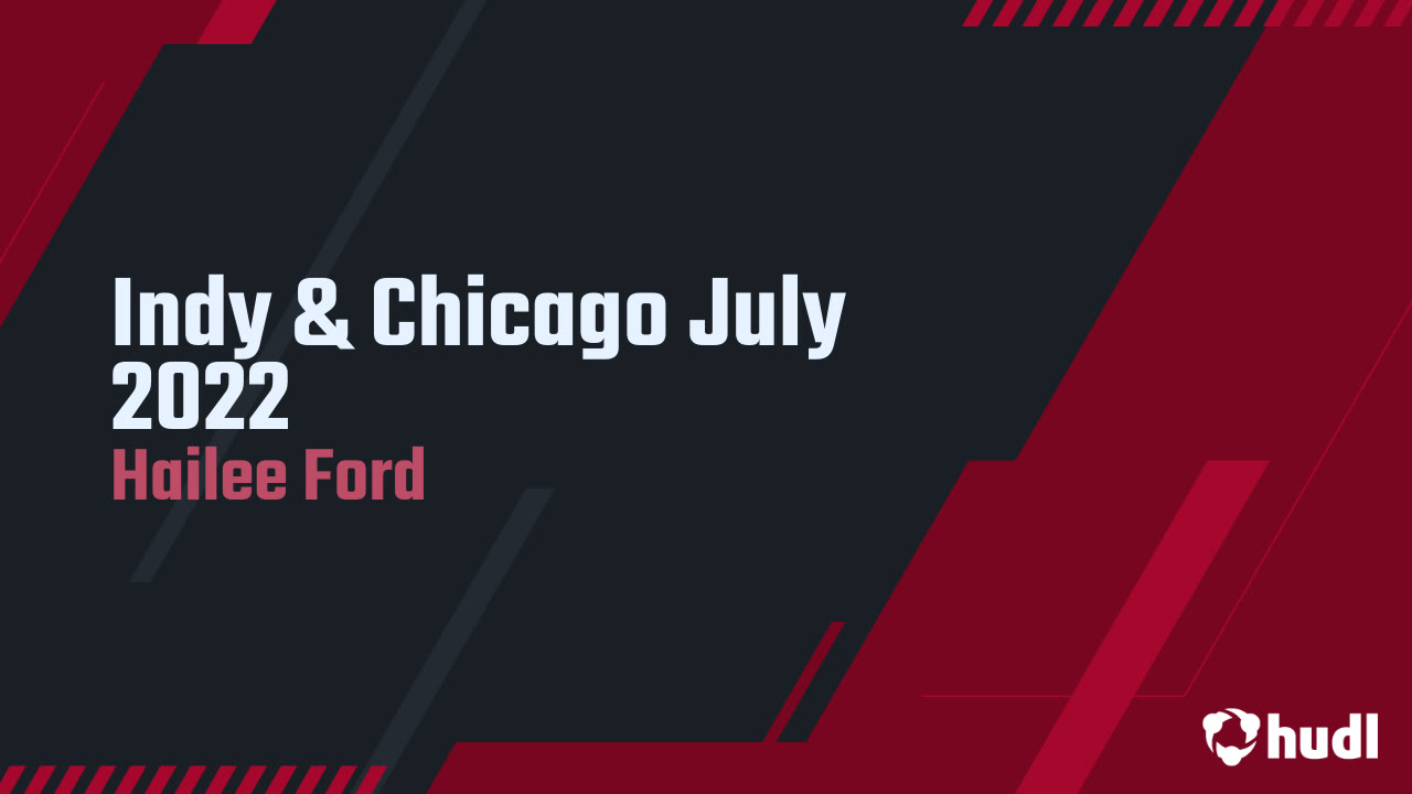 Indy & Chicago July 2022 - Hailee Ford highlights - Hudl