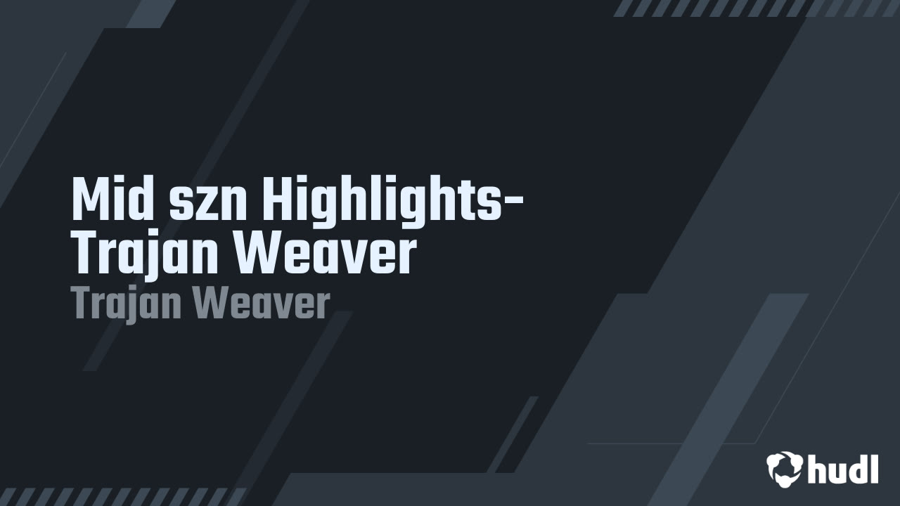Mid szn Highlights-Trajan Weaver - Trajan Weaver highlights - Hudl