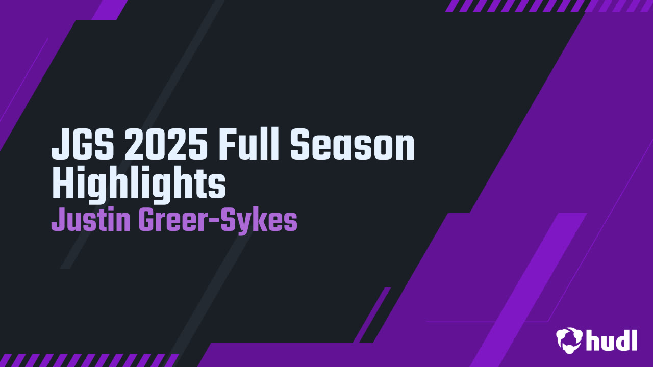 JGS 2025 Full Season Highlights - Justin Greer-Sykes highlights - Hudl