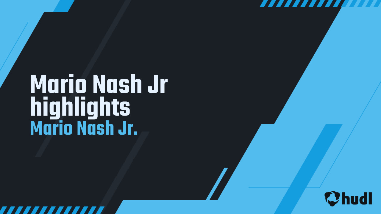 Mario Nash Jr highlights - Mario Nash Jr highlights - Hudl