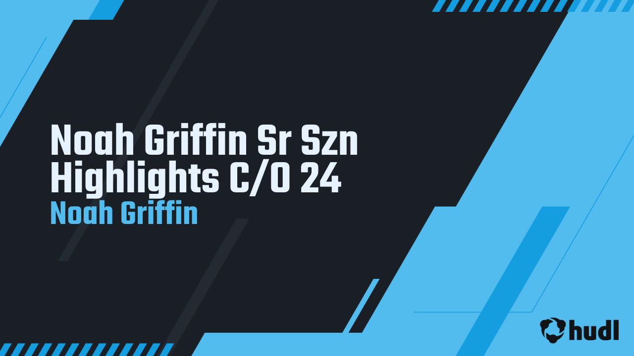 Noah Griffin Sr Szn Highlights C/O 24 - Noah Griffin highlights - Hudl