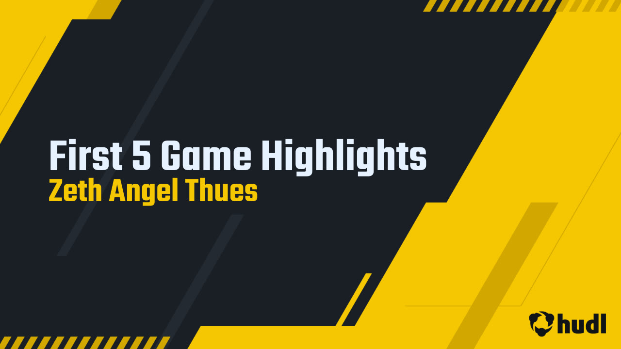 First 5 Game Highlights - Zeth Angel Thues highlights - Hudl