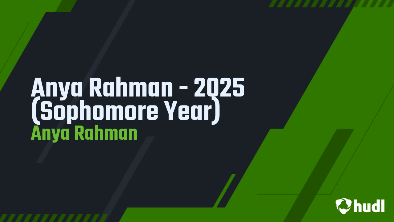 Anya Rahman - 2025 (Sophomore Year) - Anya Rahman highlights - Hudl