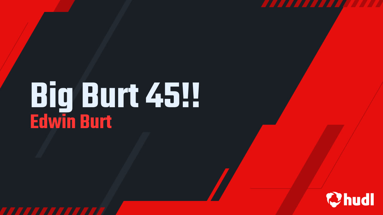 Big Burt 45!! - Edwin Burt highlights - Hudl