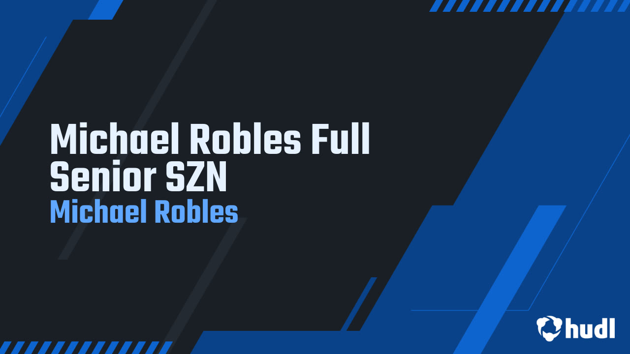 Michael Robles Full Senior SZN - Michael Robles highlights - Hudl