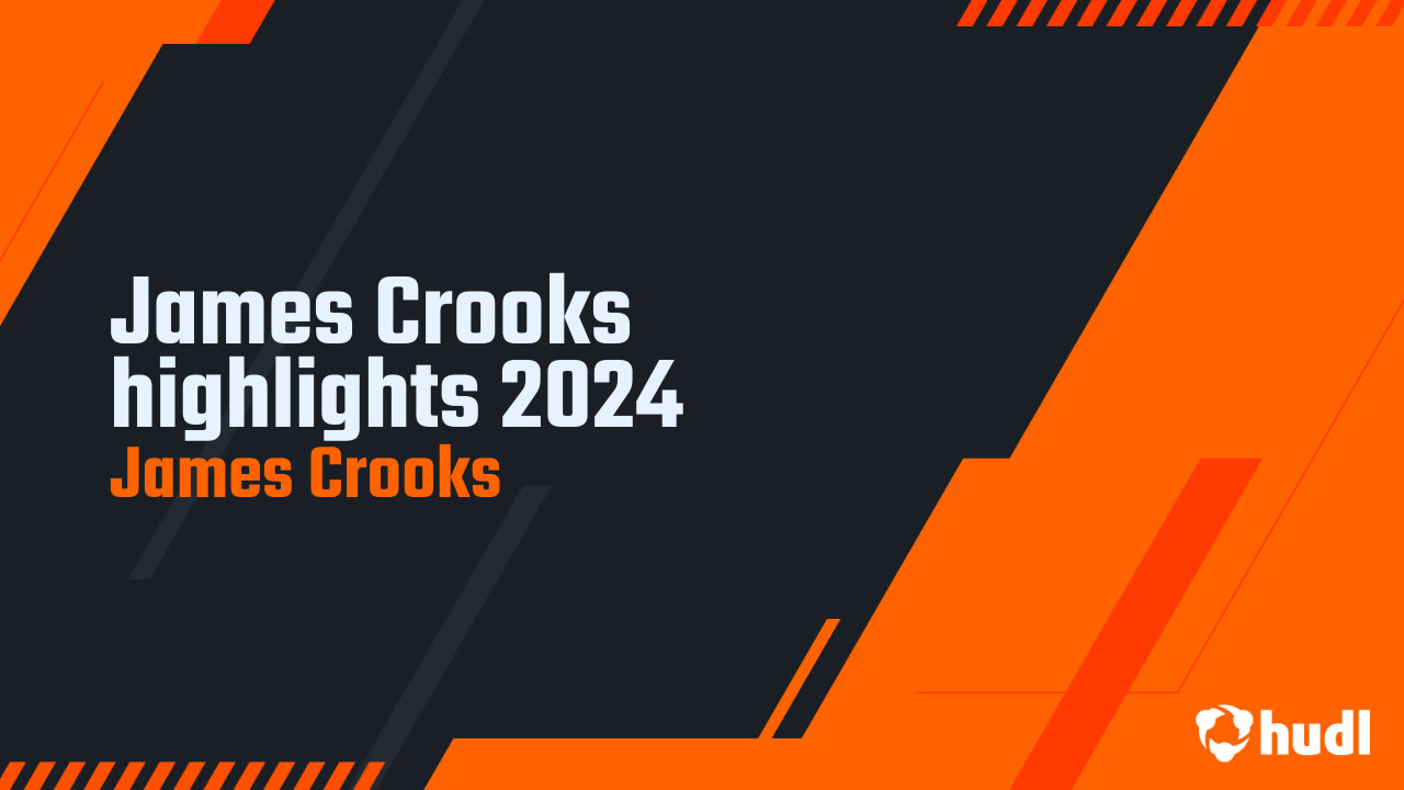 James Crooks highlights 2024 - James Crooks highlights - Hudl