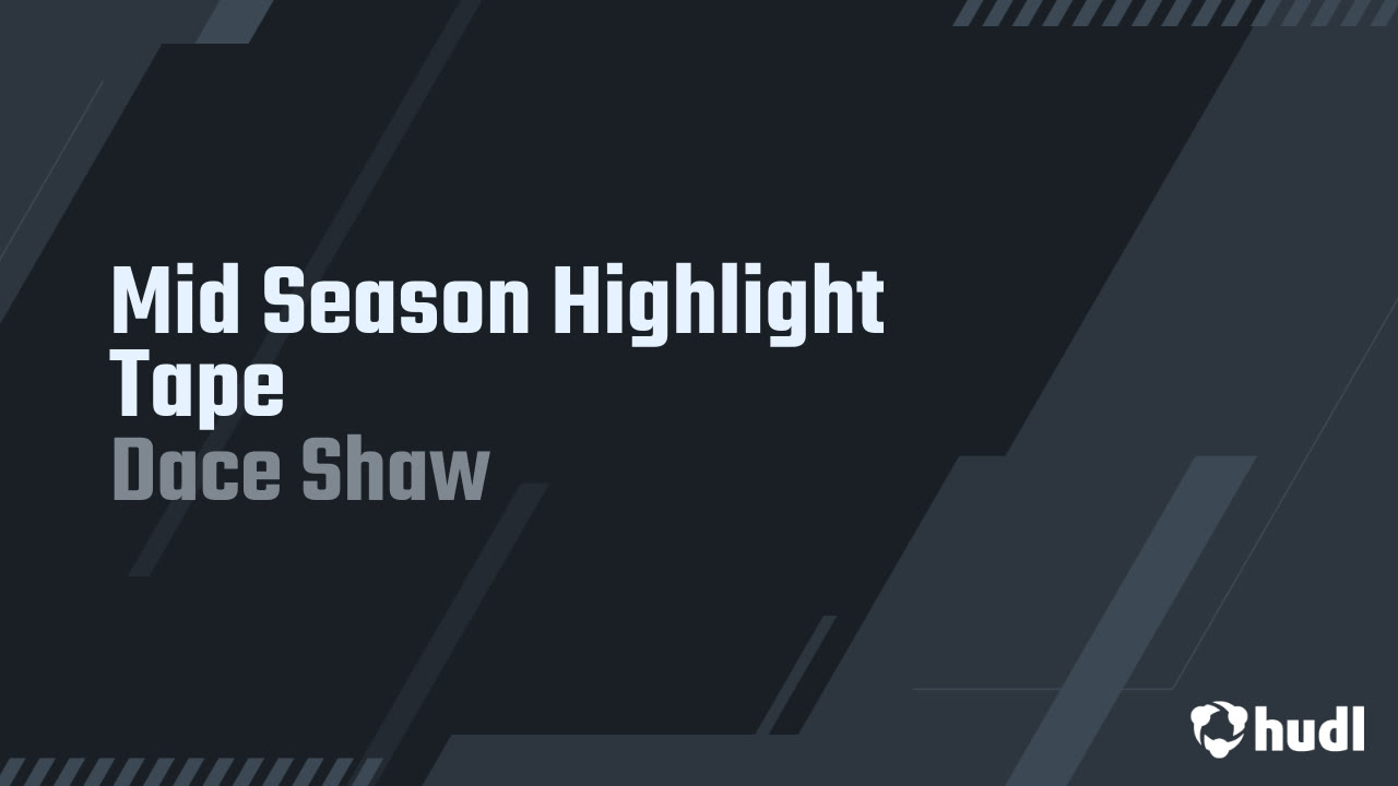 Mid Season Highlight Tape - Dace Shaw highlights - Hudl