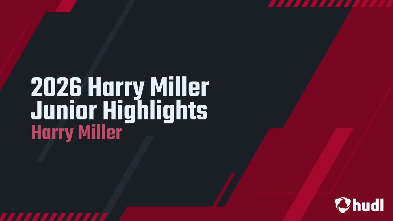 2026 Harry Miller Junior Highlights - Harry Miller highlights - Hudl