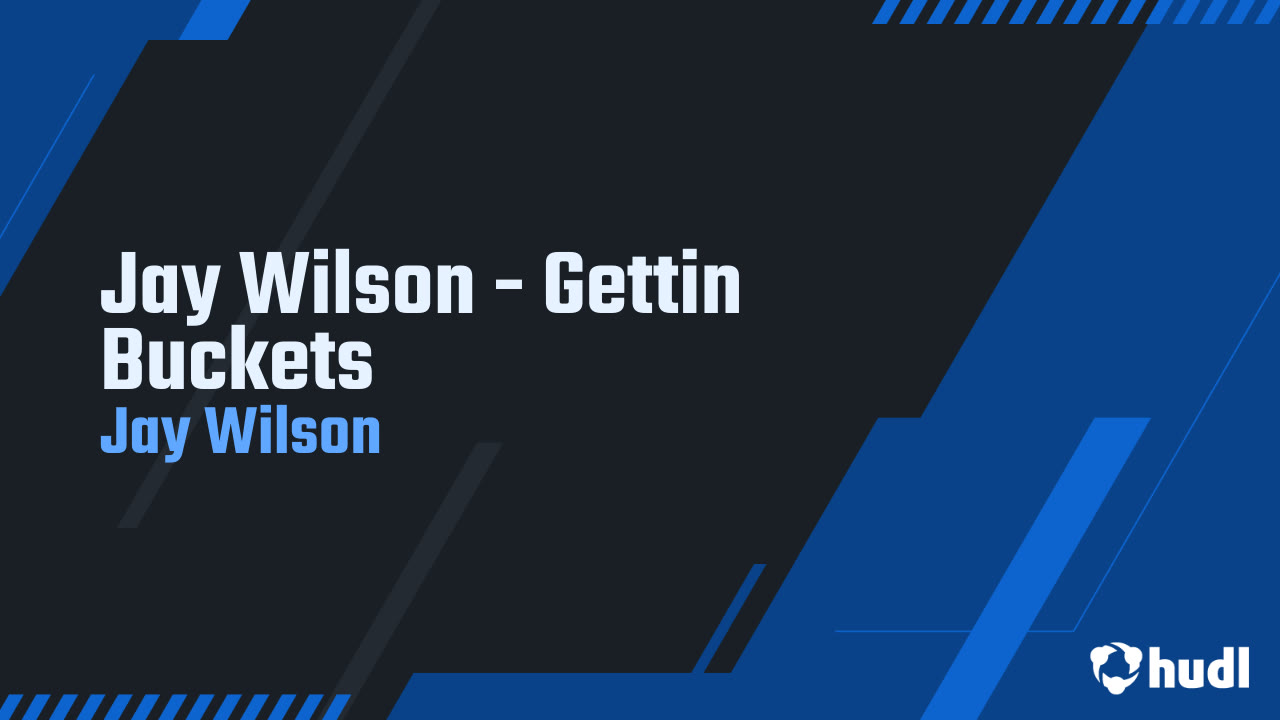 Jay Wilson - Gettin Buckets - Jay Wilson highlights - Hudl