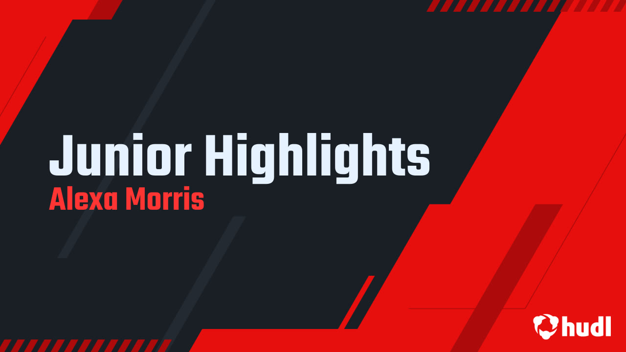 Junior Highlights - Alexa Morris highlights - Hudl