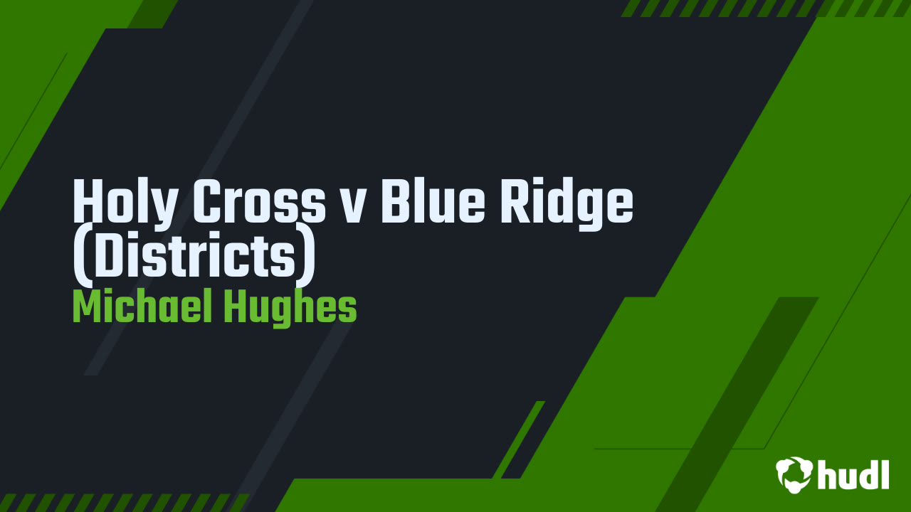 Holy Cross v Blue Ridge (Districts) - Michael Hughes highlights - Hudl
