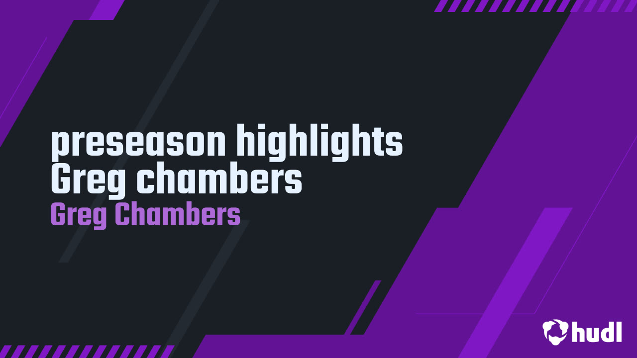 preseason highlights Greg chambers - Greg Chambers highlights - Hudl