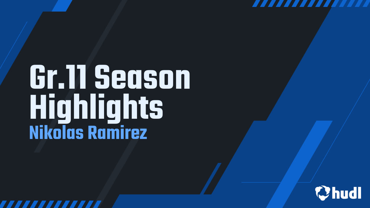 Gr.11 Season Highlights - Nikolas Ramirez highlights - Hudl