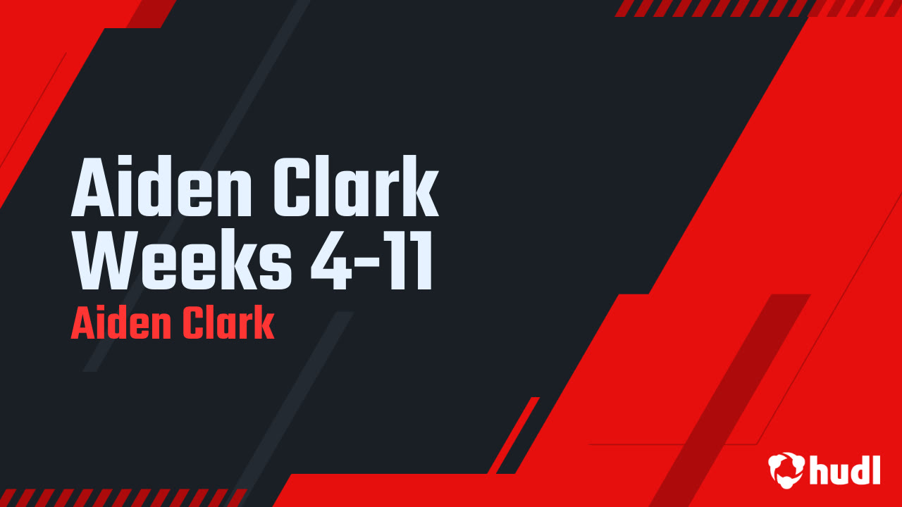 Aiden Clark Weeks 4-11 - Aiden Clark highlights - Hudl