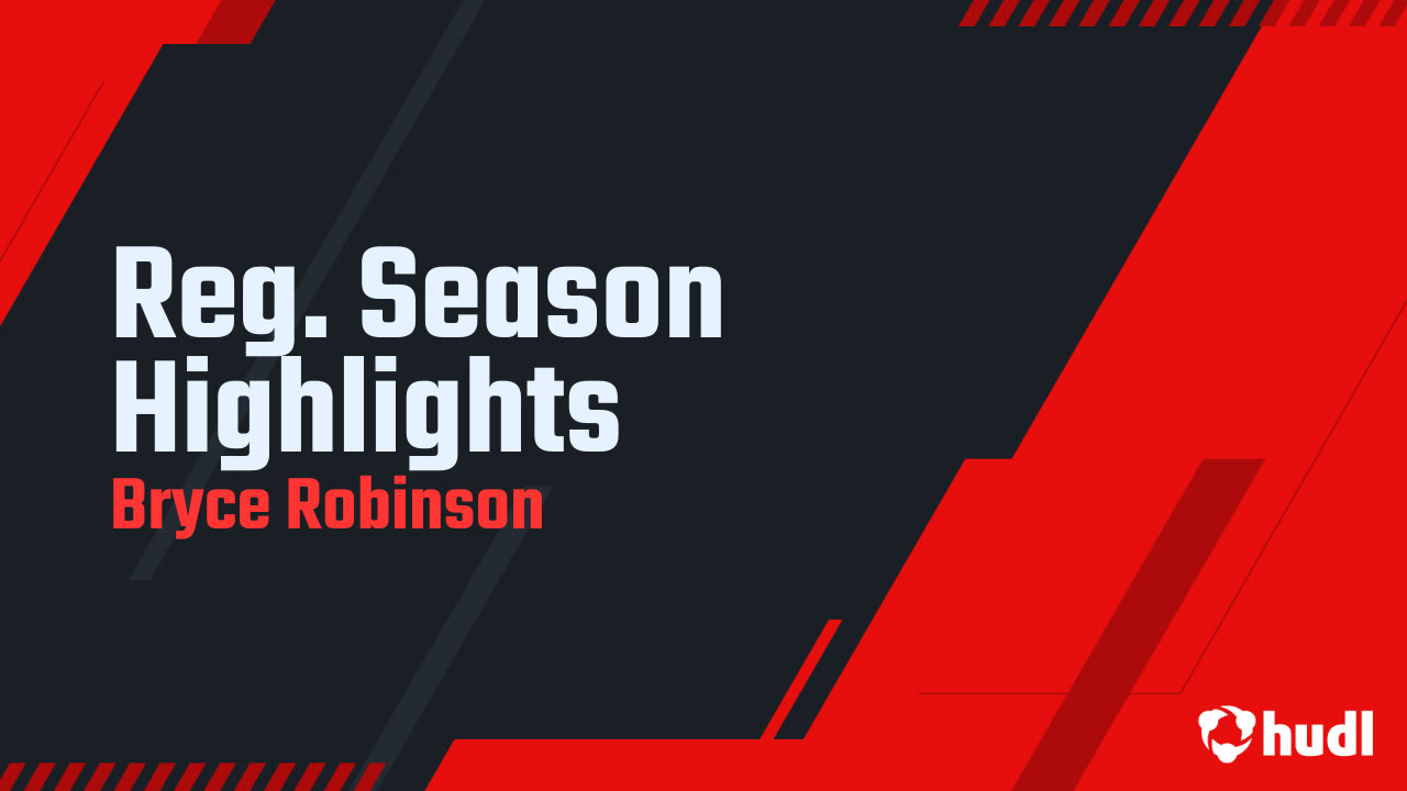 Reg. Season Highlights - Bryce Robinson highlights - Hudl