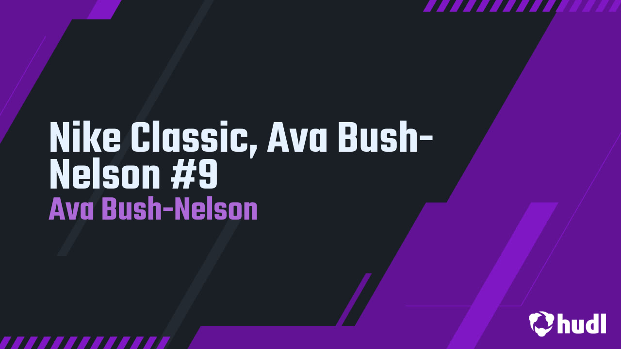 Nike Classic, Ava Bush-Nelson #9 - Ava Bush-Nelson highlights - Hudl