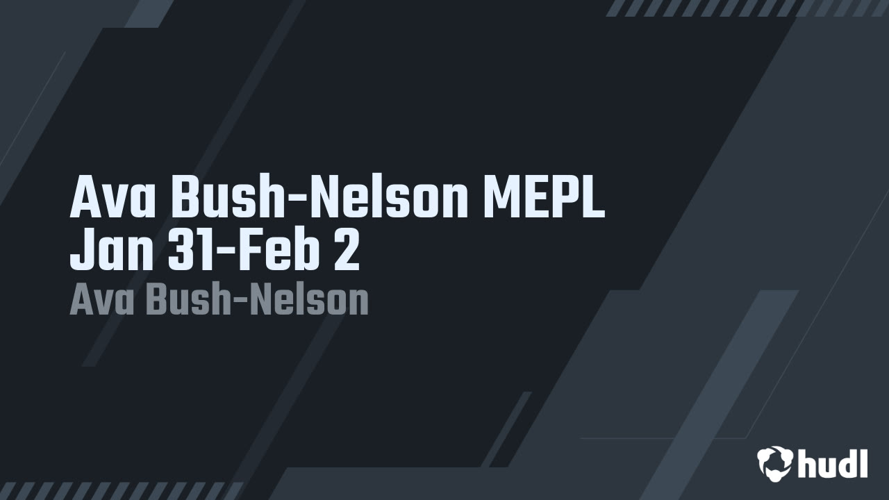 Ava Bush-Nelson MEPL Jan 31-Feb 2 - Ava Bush-Nelson highlights - Hudl