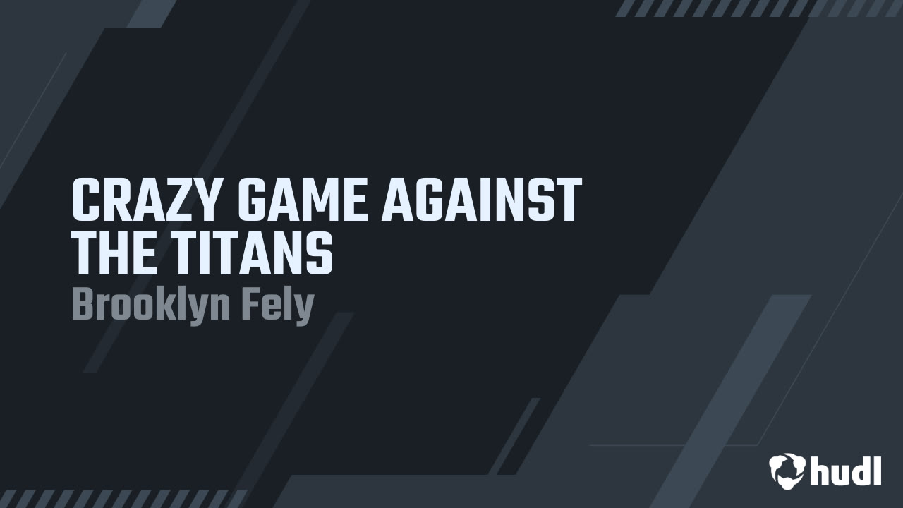 CRAZY GAME AGAINST THE TITANS - Brooklyn Fely highlights - Hudl