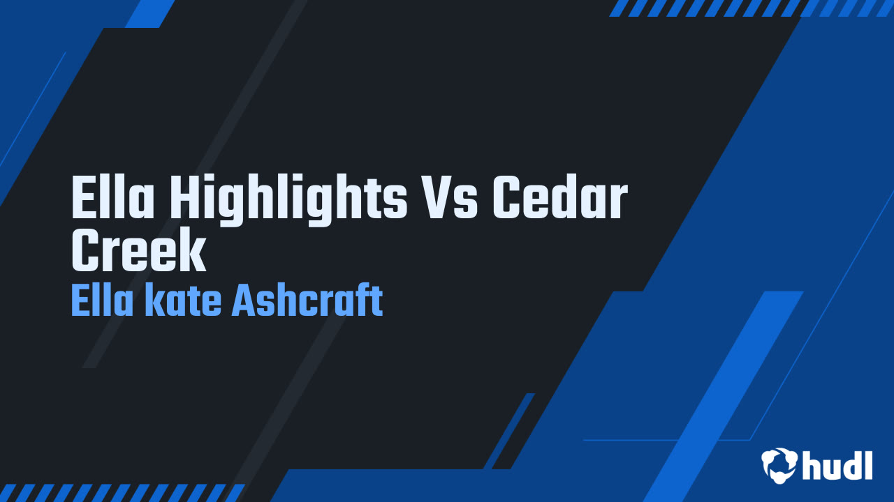 Ella Highlights Vs Cedar Creek - Ella kate Ashcraft highlights - Hudl