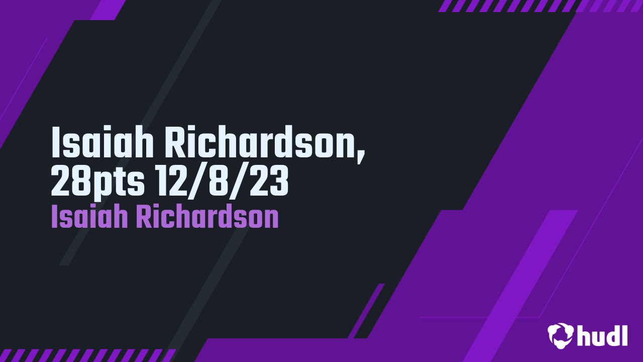 Isaiah Richardson, 28pts 12/8/23 - Isaiah Richardson highlights - Hudl