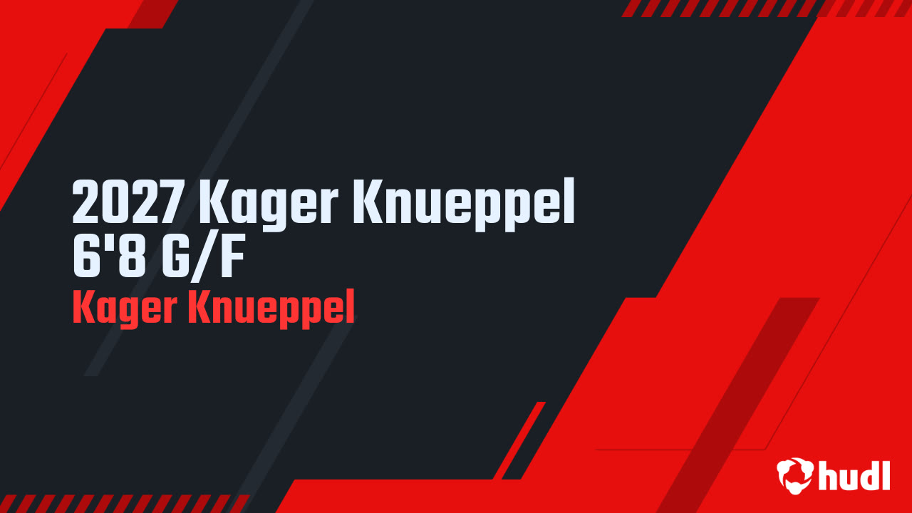2027 Kager Knueppel 6'8 G/F - Kager Knueppel highlights - Hudl