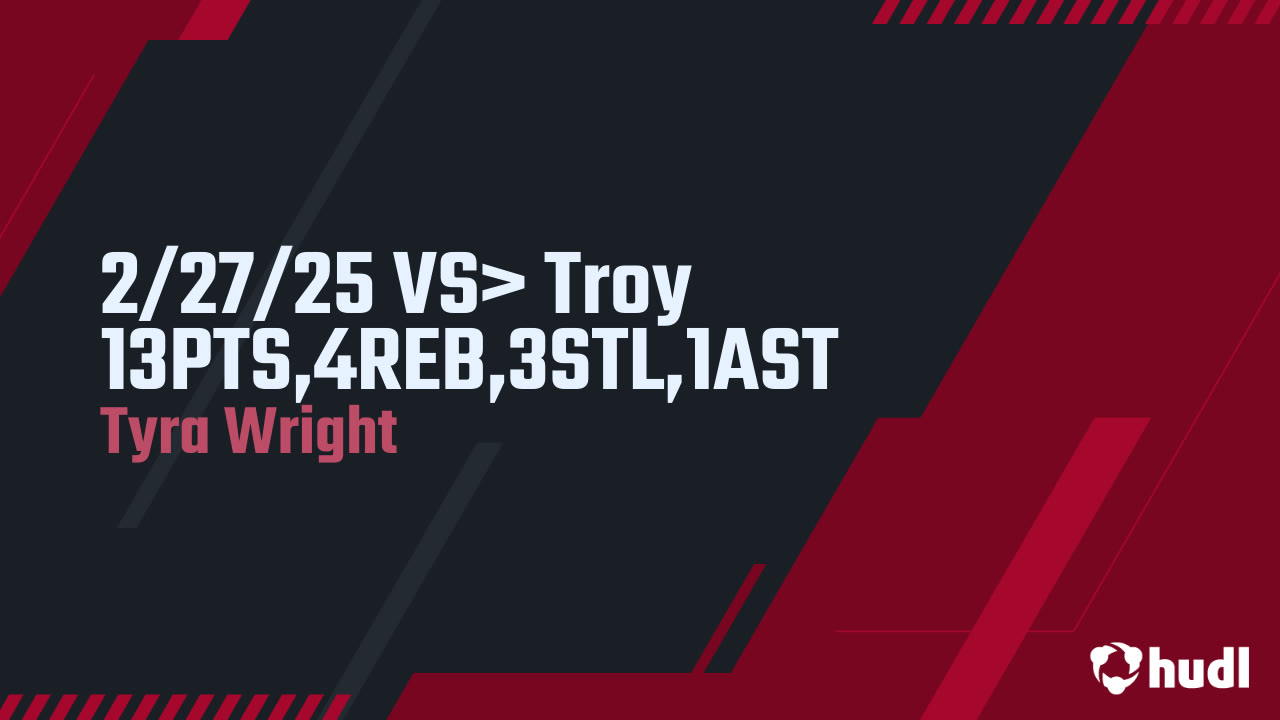 2/27/25 VS> Troy 13PTS,4REB,3STL,1AST - Tyra Wright highlights - Hudl