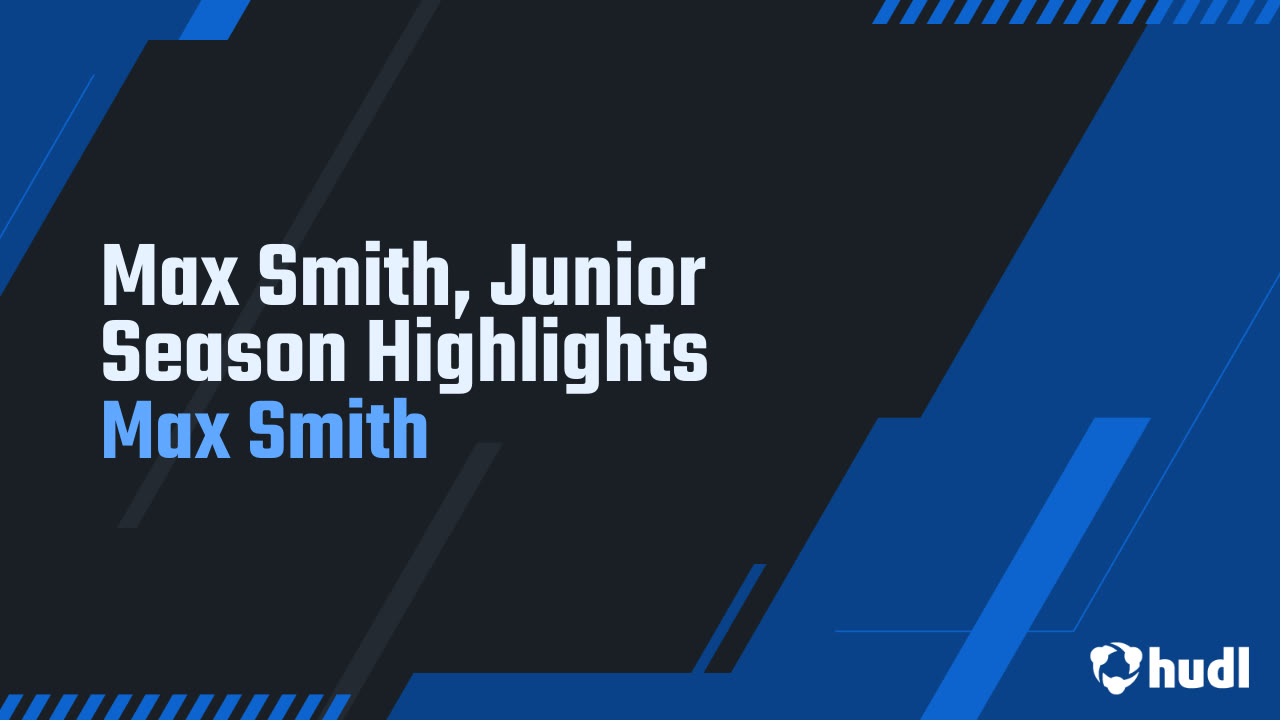 Max Smith, Junior Season Highlights - Max Smith highlights - Hudl