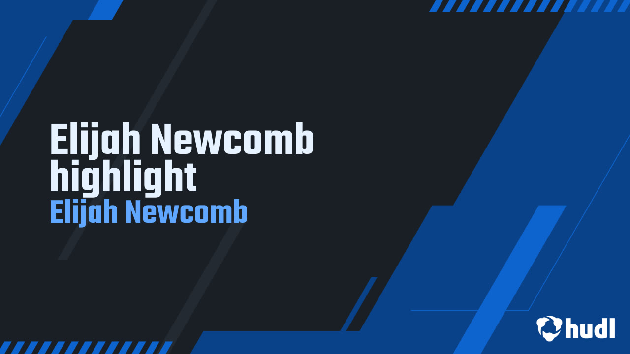 Elijah Newcomb highlight - Elijah Newcomb highlights - Hudl