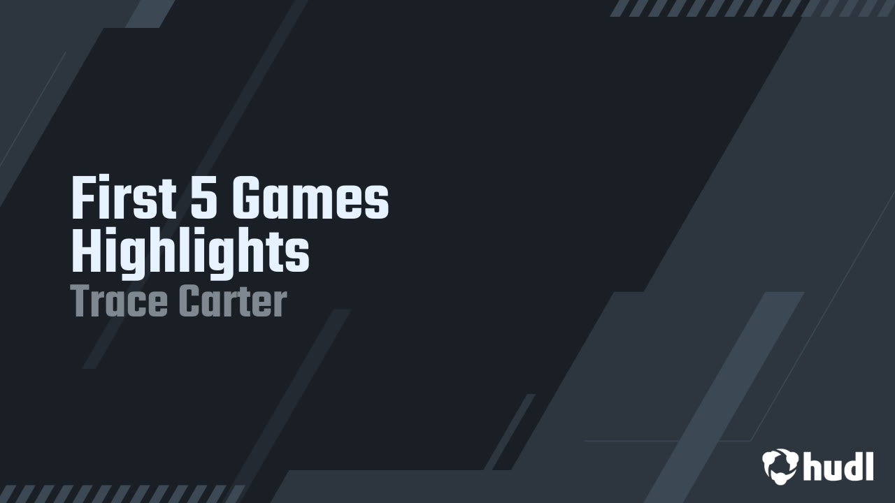 First 5 Games Highlights - Trace Carter highlights - Hudl