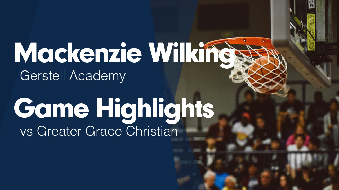 Game Highlights vs Greater Grace Christian - Mackenzie Wilking ...