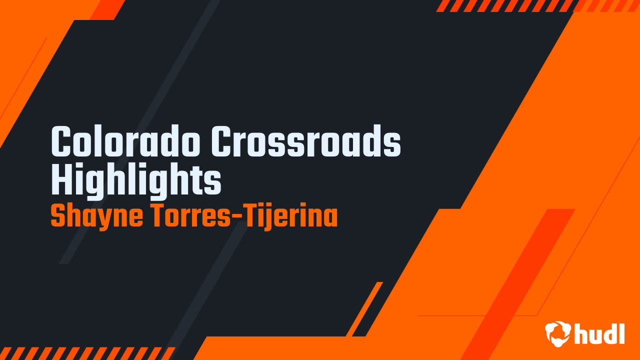 Colorado Crossroads Highlights - Shayne Torres-Tijerina highlights - Hudl